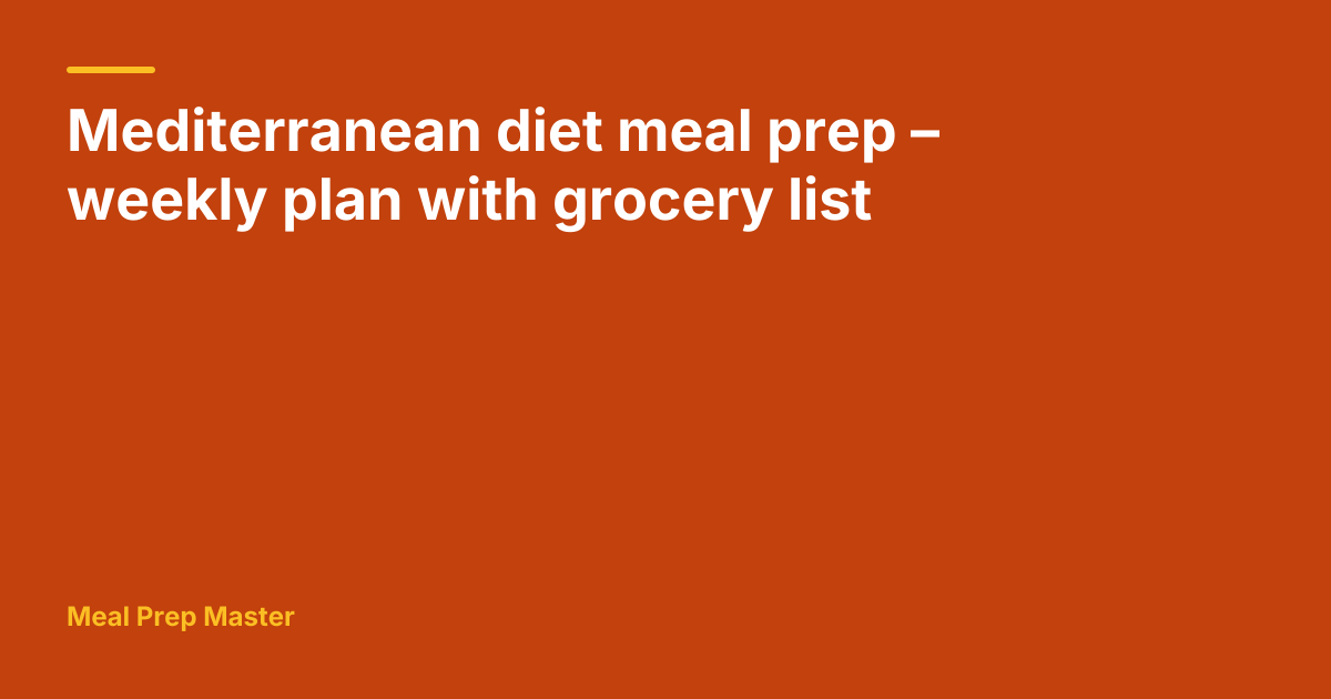 Mediterranean diet meal prep – weekly plan with grocery list | Meal ...