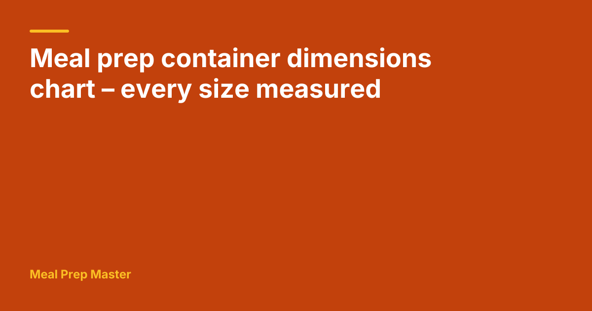 Meal prep container dimensions chart – every size measured | Meal Prep ...